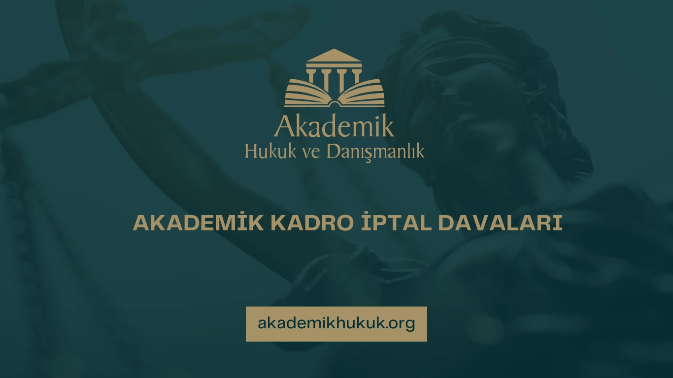 Akademik Kadro İptal Davaları - Akademik Hukuk Bürosu - 2025