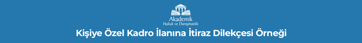Akademik Kadro İlanına İtiraz ve İptal Davası - 2024 AKADEMİK HUKUK & DANIŞMANLIK