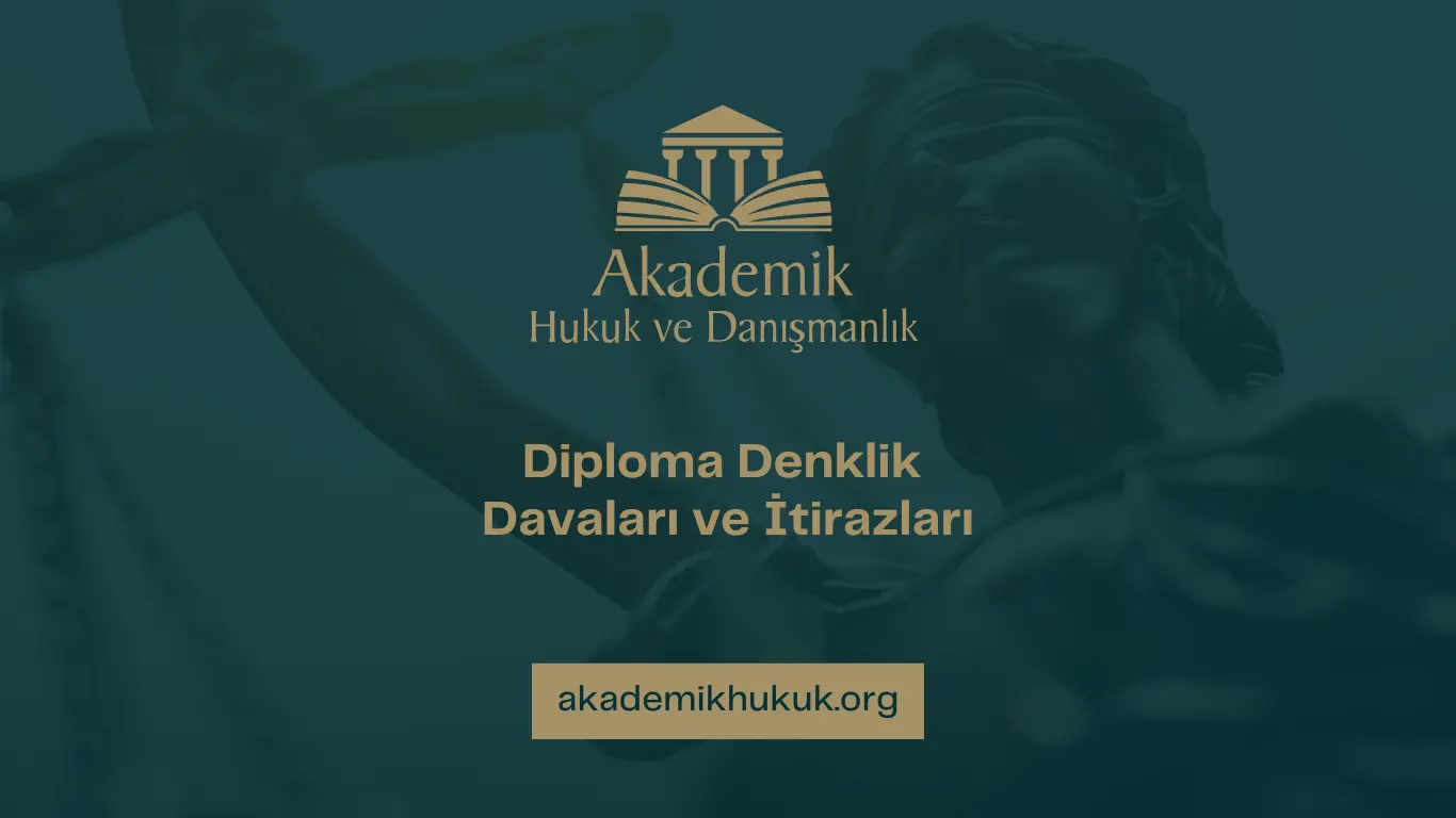 Diploma Denklik Davaları ve İtirazları - 2025 Diploma Denklik Avukatı